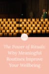 The Power of Rituals: Why Meaningful Routines Improve Your Wellbeing ...